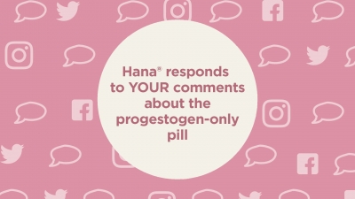 Your comments on the mini pill: Hana® responds